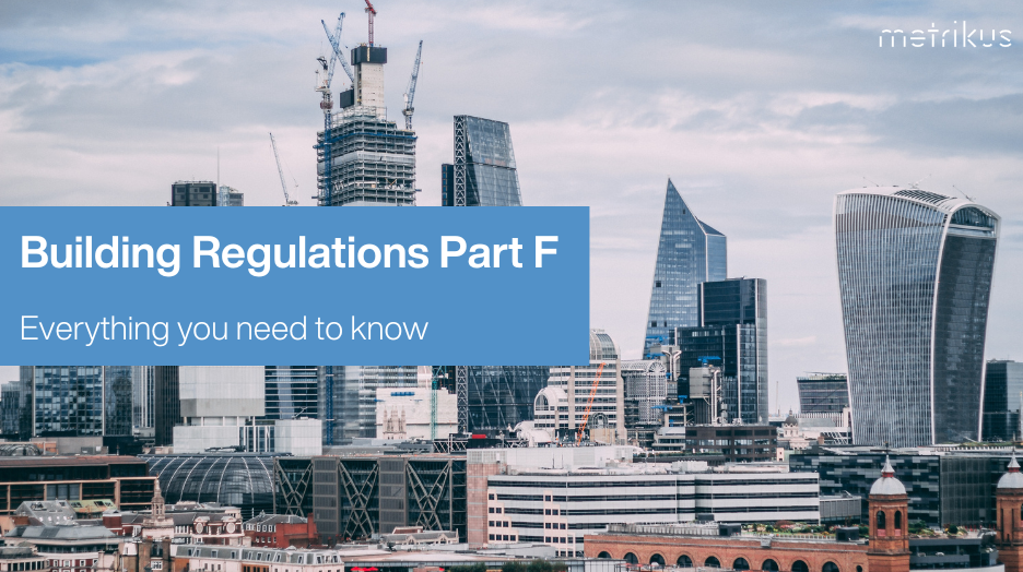Building Regulations Part F: everything you need to know | Metrikus