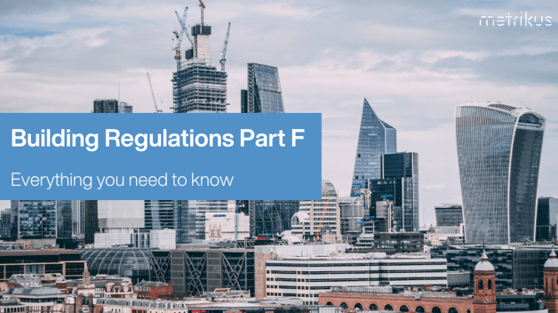 Building Regulations Part F: everything you need to know | Metrikus