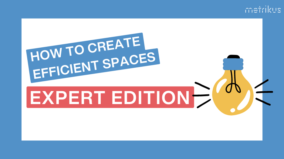 How to create efficient spaces | According to the experts | Metrikus