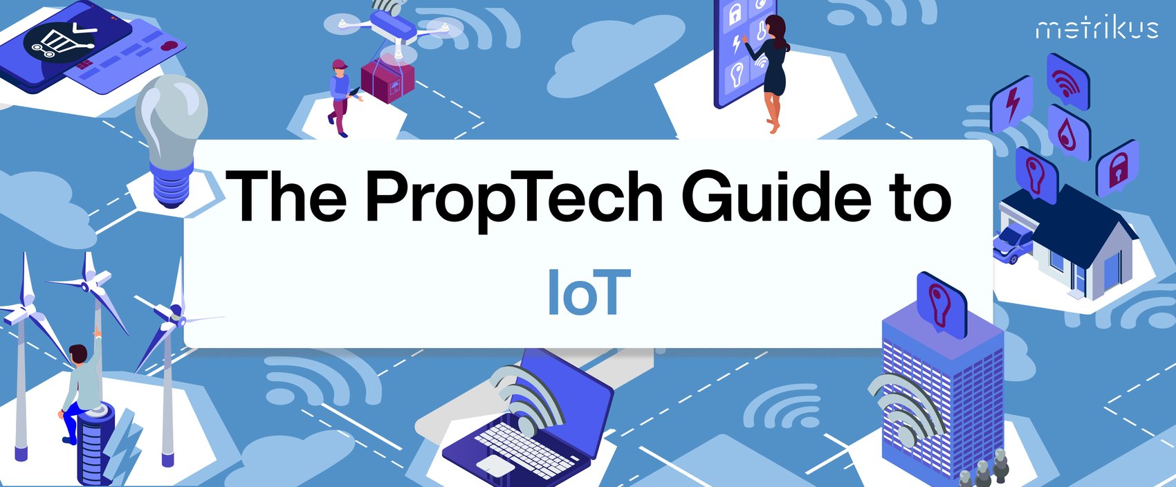 The PropTech Guide to IoT | Metrikus