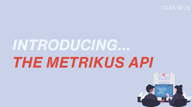 Introducing the Metrikus API – here to generate a wave of innovation in ...