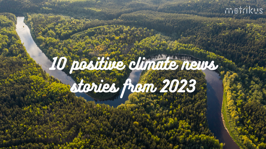 10 positive climate news stories from 2023 so far | Metrikus