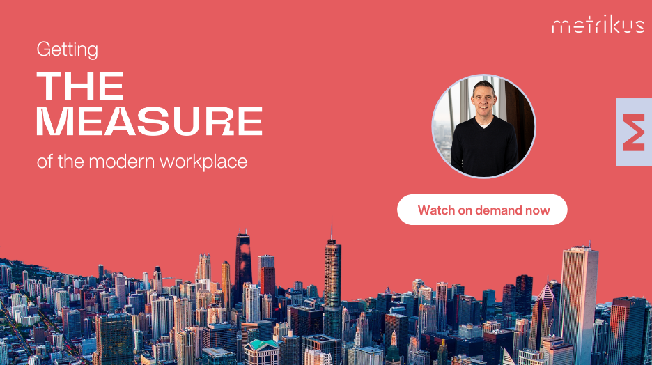 Getting the measure of the modern workplace | Watch on demand | Metrikus