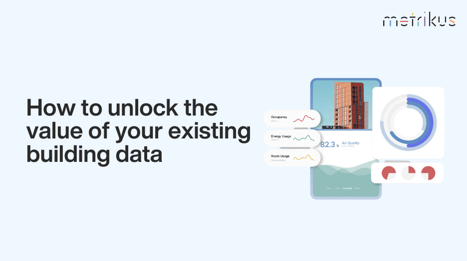 How to unlock the value of your existing building data | Metrikus