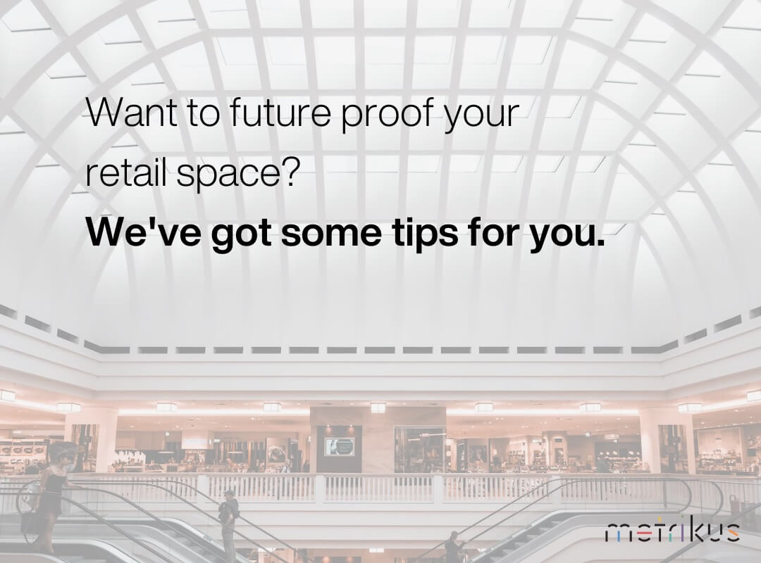 How to future-proof your retail space | Metrikus