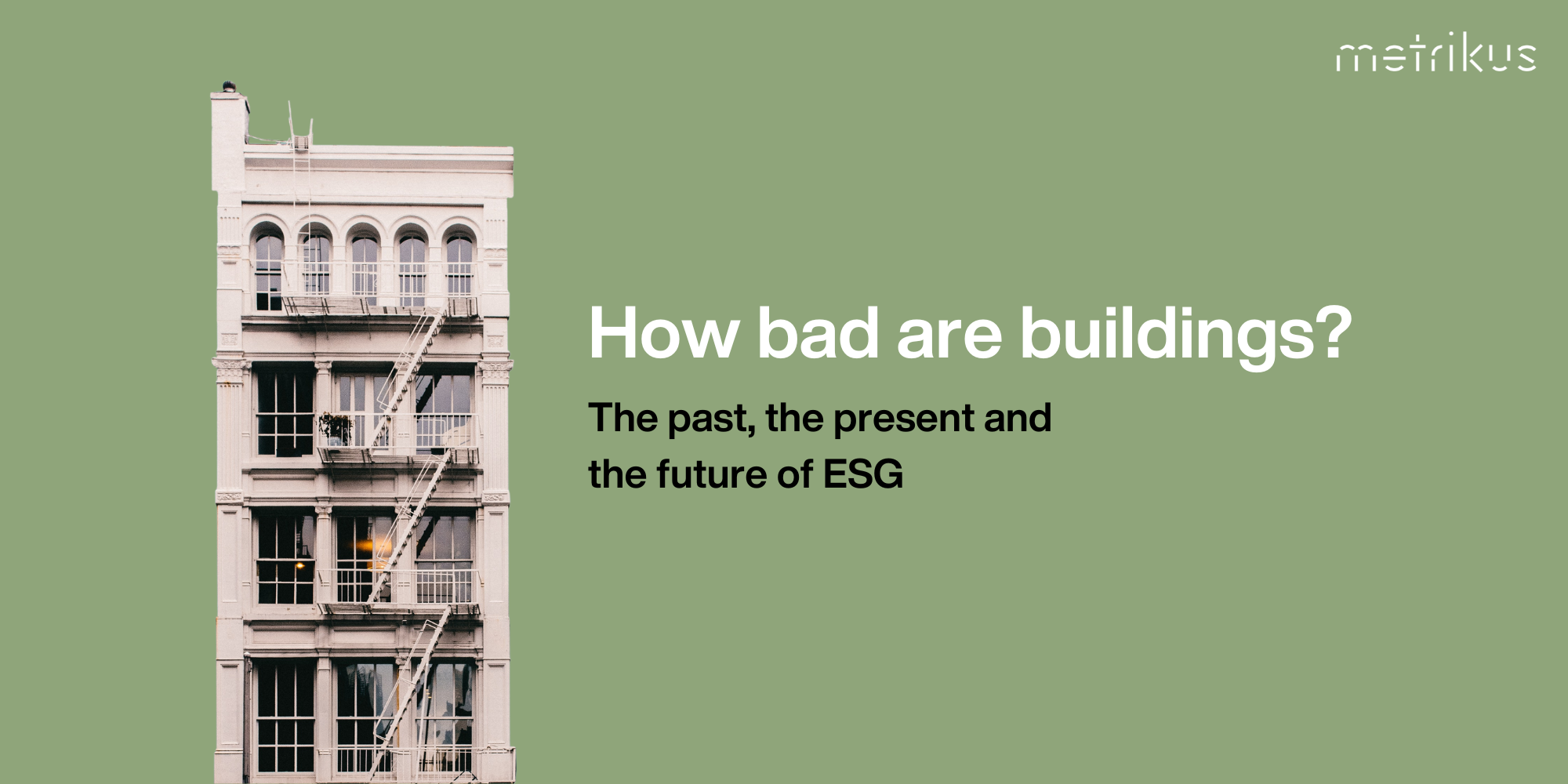 How bad are buildings? The past, present and future of ESG | Metrikus