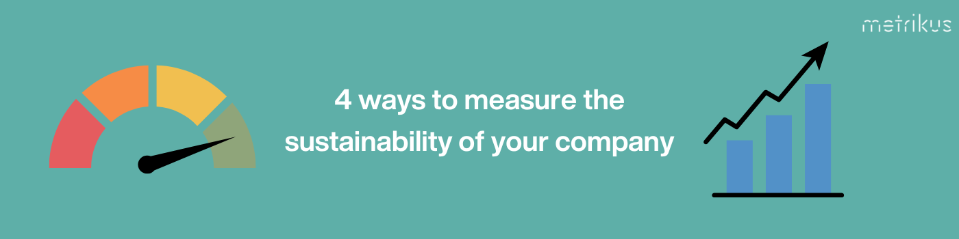 Four ways to measure the sustainability of your company | Metrikus