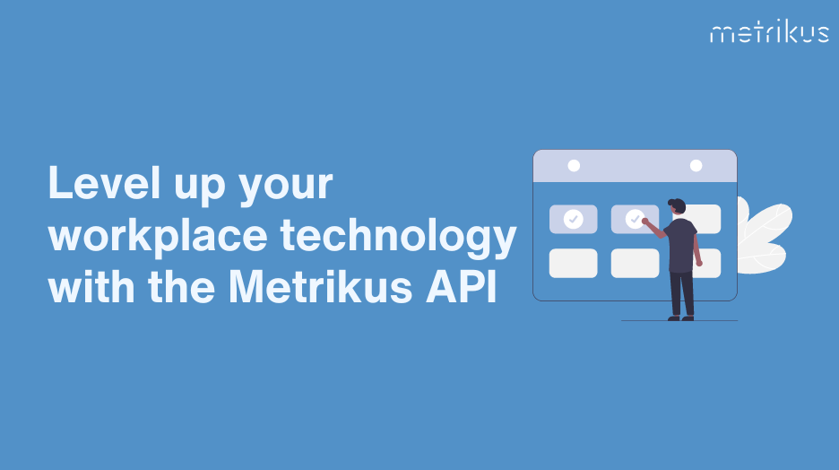 Level up your workplace technology with the Metrikus API | Metrikus